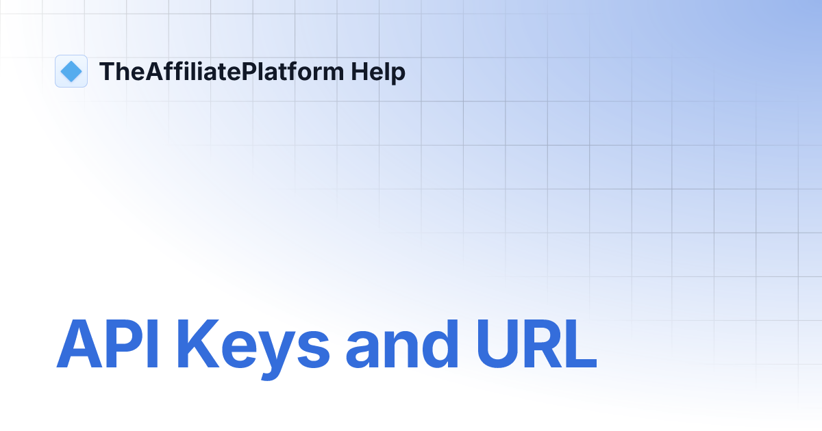API Keys and URL | TheAffiliatePlatform Help