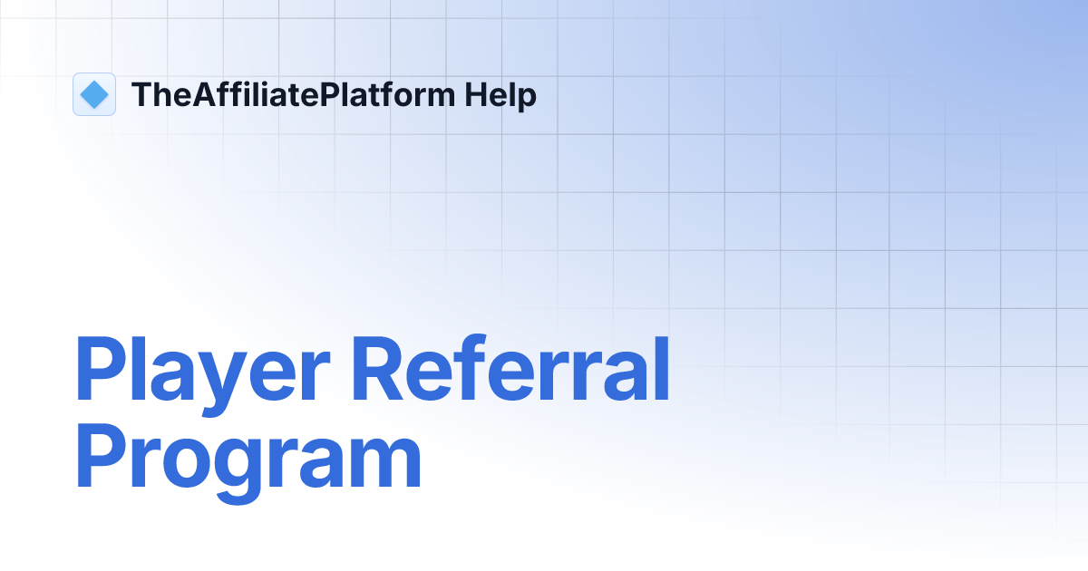 Player Referral Program | TheAffiliatePlatform Help