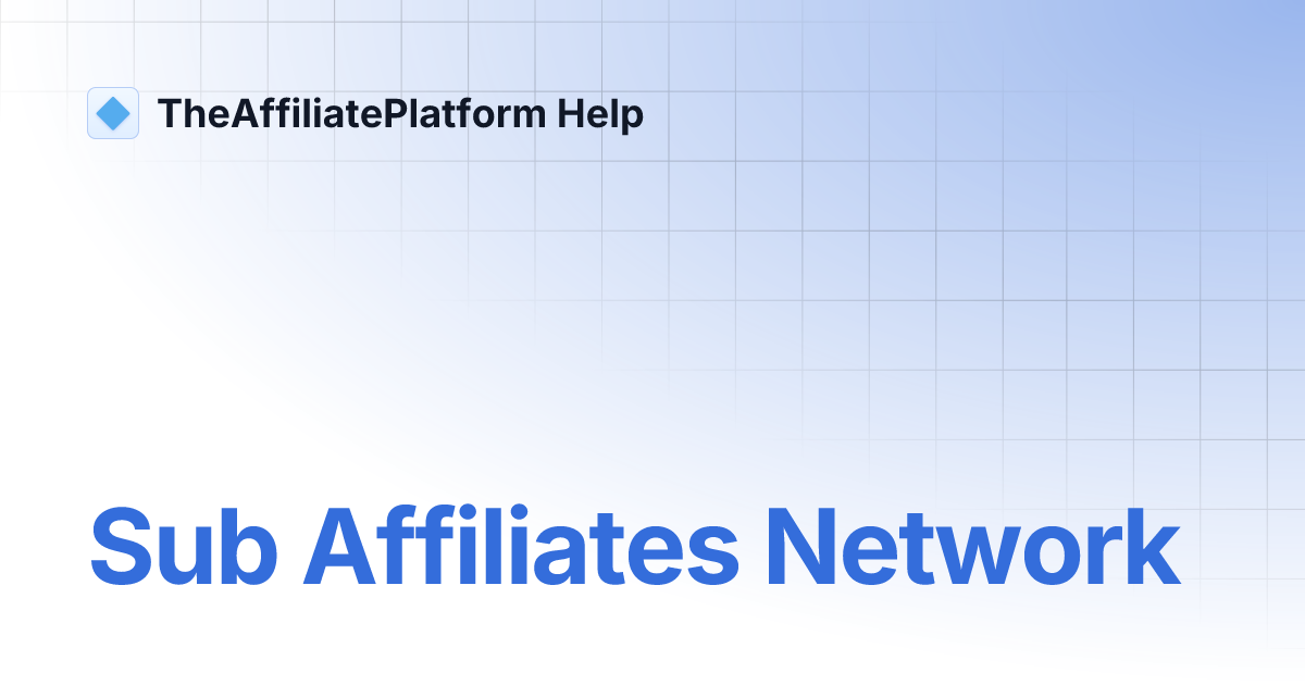 Sub Affiliates Network | TheAffiliatePlatform Help