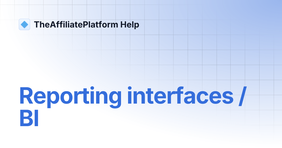 Reporting interfaces / BI | TheAffiliatePlatform Help